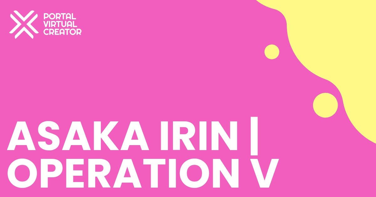 Asaka Irin | Operation V Ch. :: Portal Virtual Creator