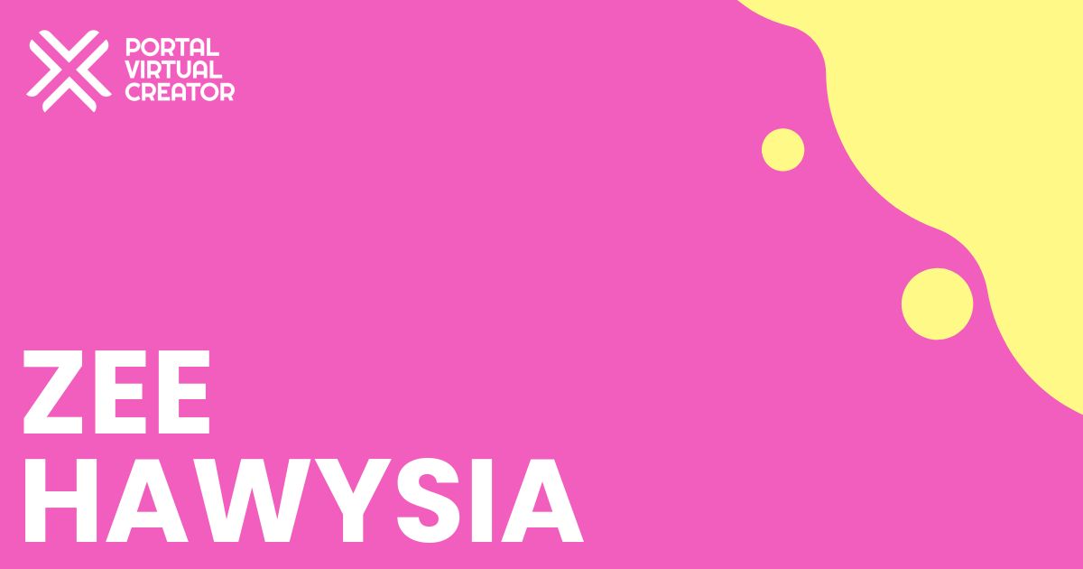 Zee Hawysia :: Portal Virtual Creator
